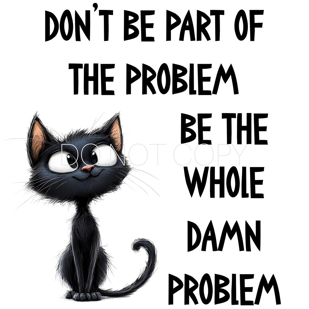 Don't Be Part of the Problem Be the Whole Damn Problem PNG Digital ...
