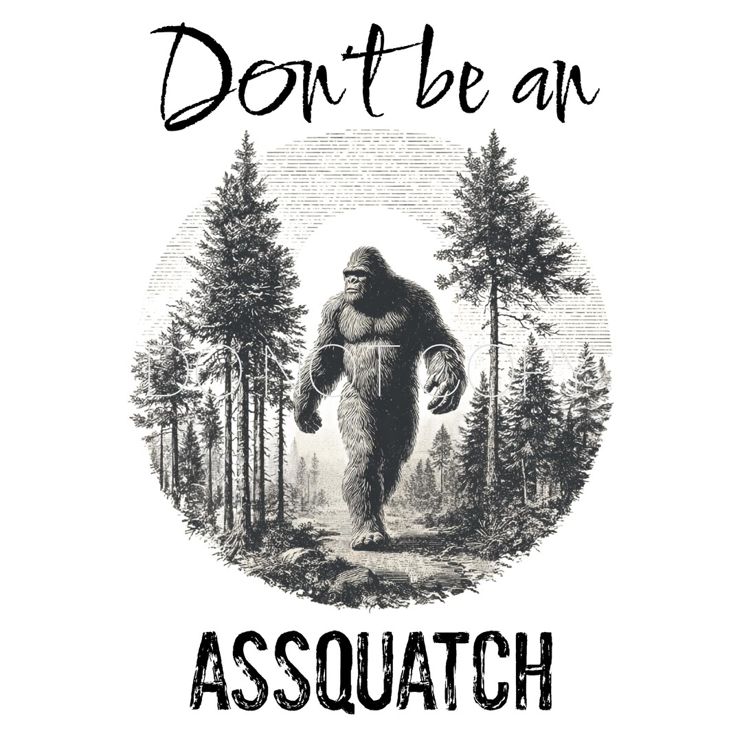 Don't Be an Assquatch PNG Digital Download File - Etsy