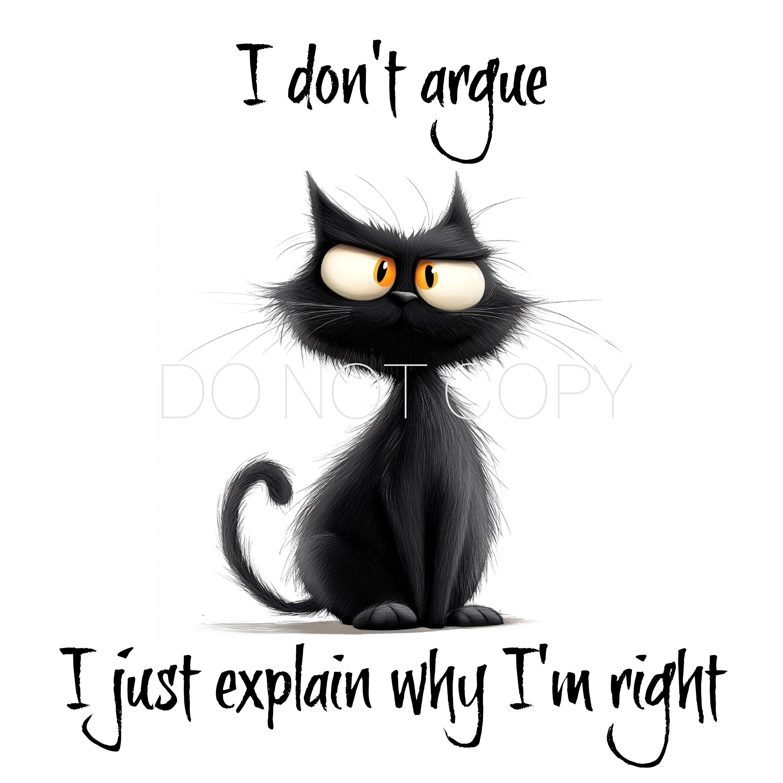 I Don't Argue - I Just Explain Why I'm Right Black Cat PNG Digital ...