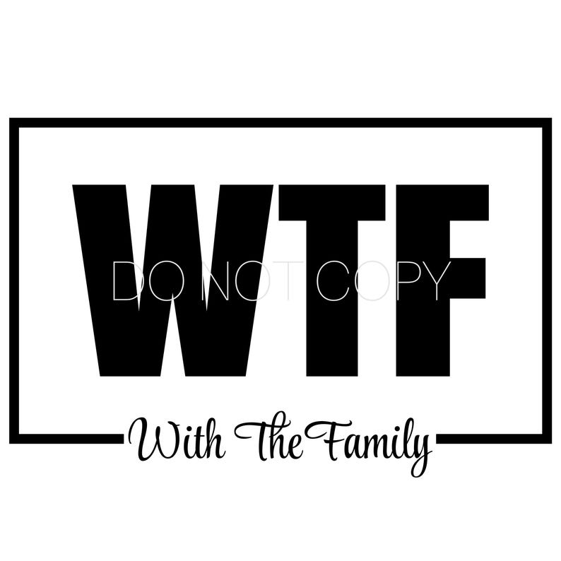 WTF With the Family PNG Digital Download File - Etsy