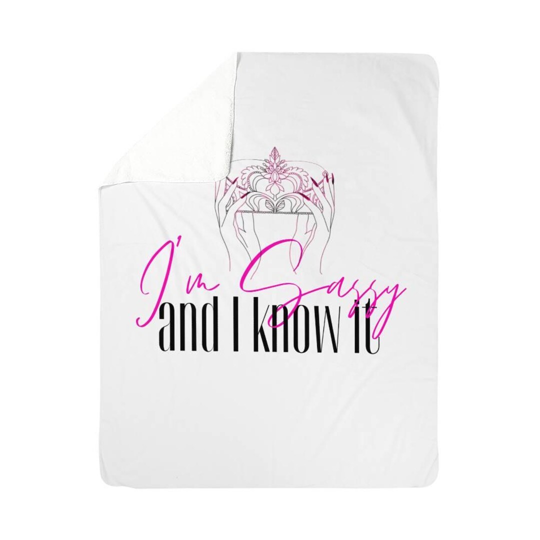 I’m Sassy and I Know It Blanket – Crown & Confidence| Sherpa Fleece ...