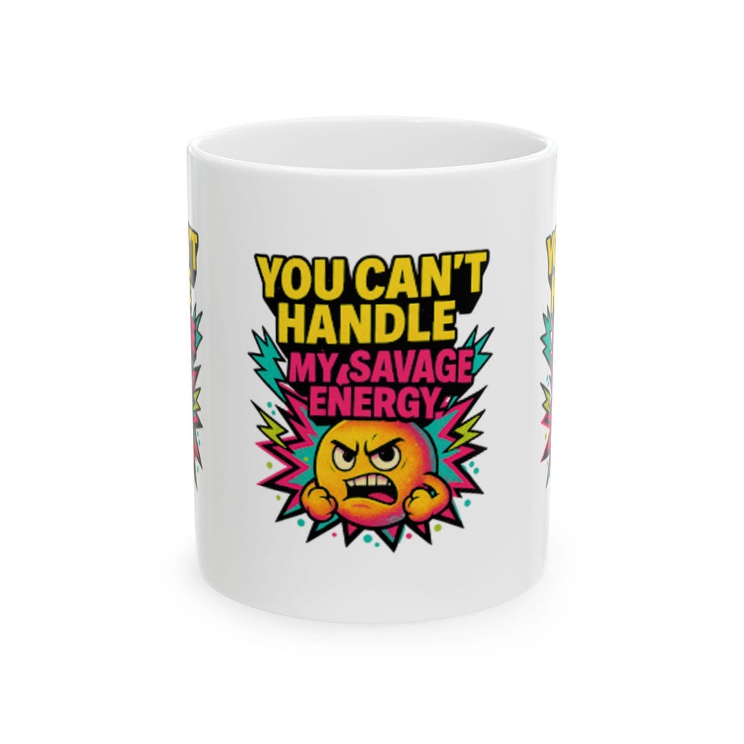 You Can't Handle My Savage Energy - Etsy