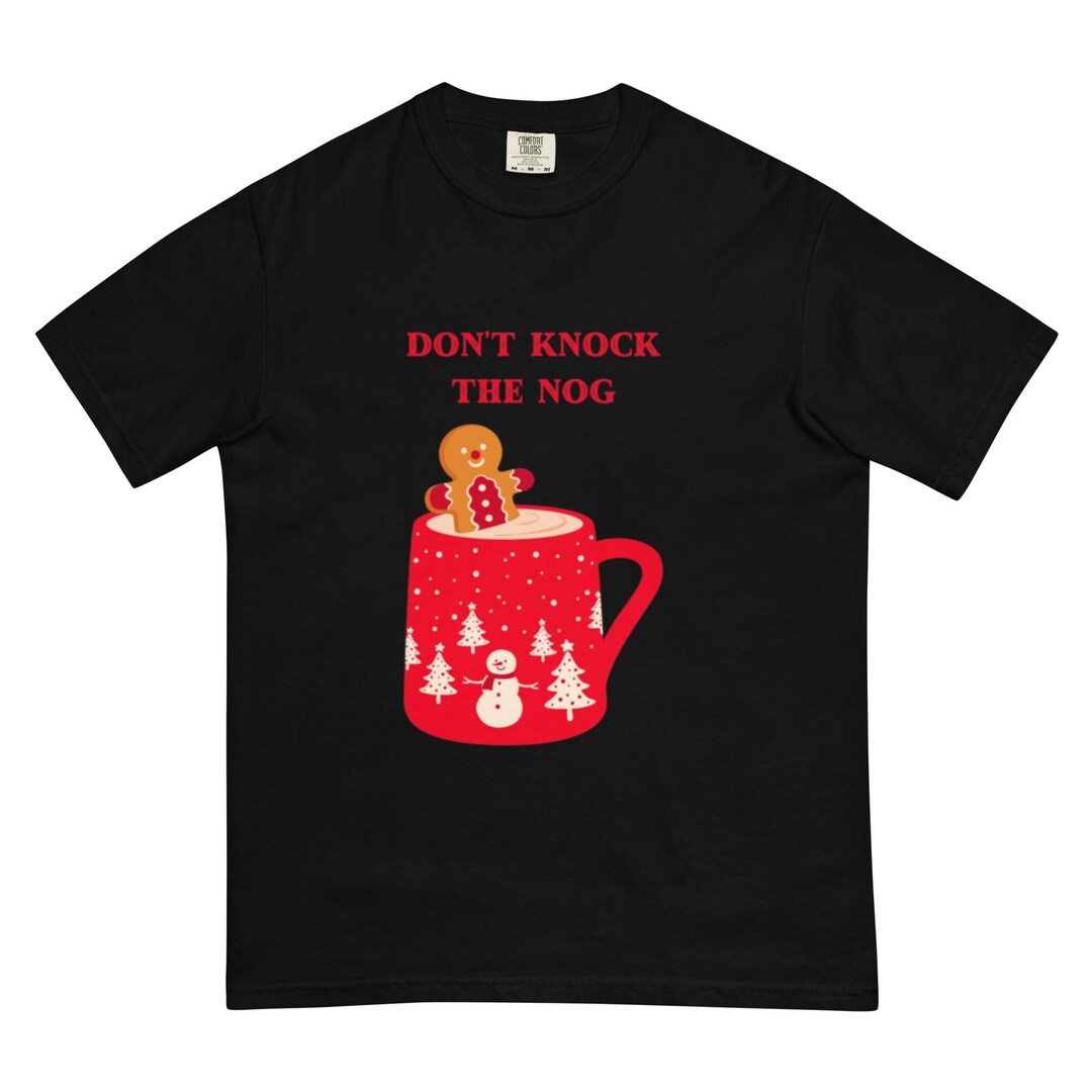 Dont Knock the Nog T-shirt Unisex Garment-dyed Heavyweight Tee Eggnog ...
