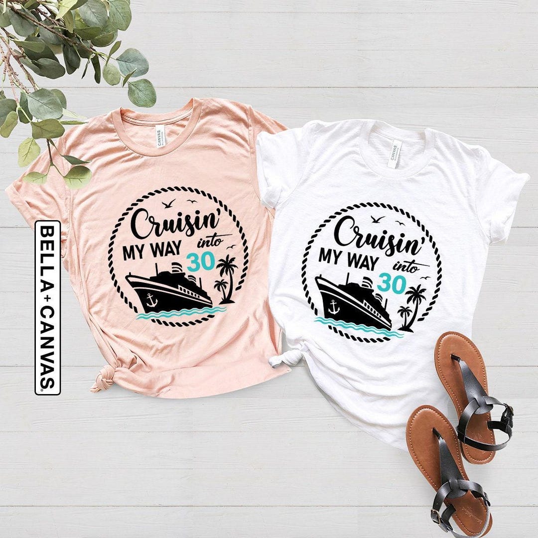 Cruisin' My Way Into 30 Cruise Birthday Shirt, Birthday Cruise Shirts ...