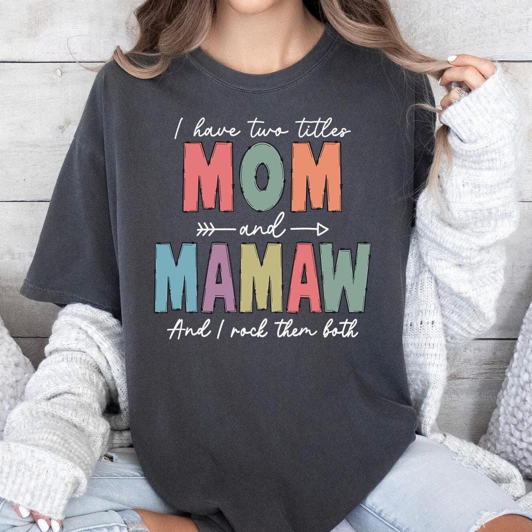 I Have Two Titles Mom and Mamaw and I Rock Them Both Funny Mamaw Shirt ...
