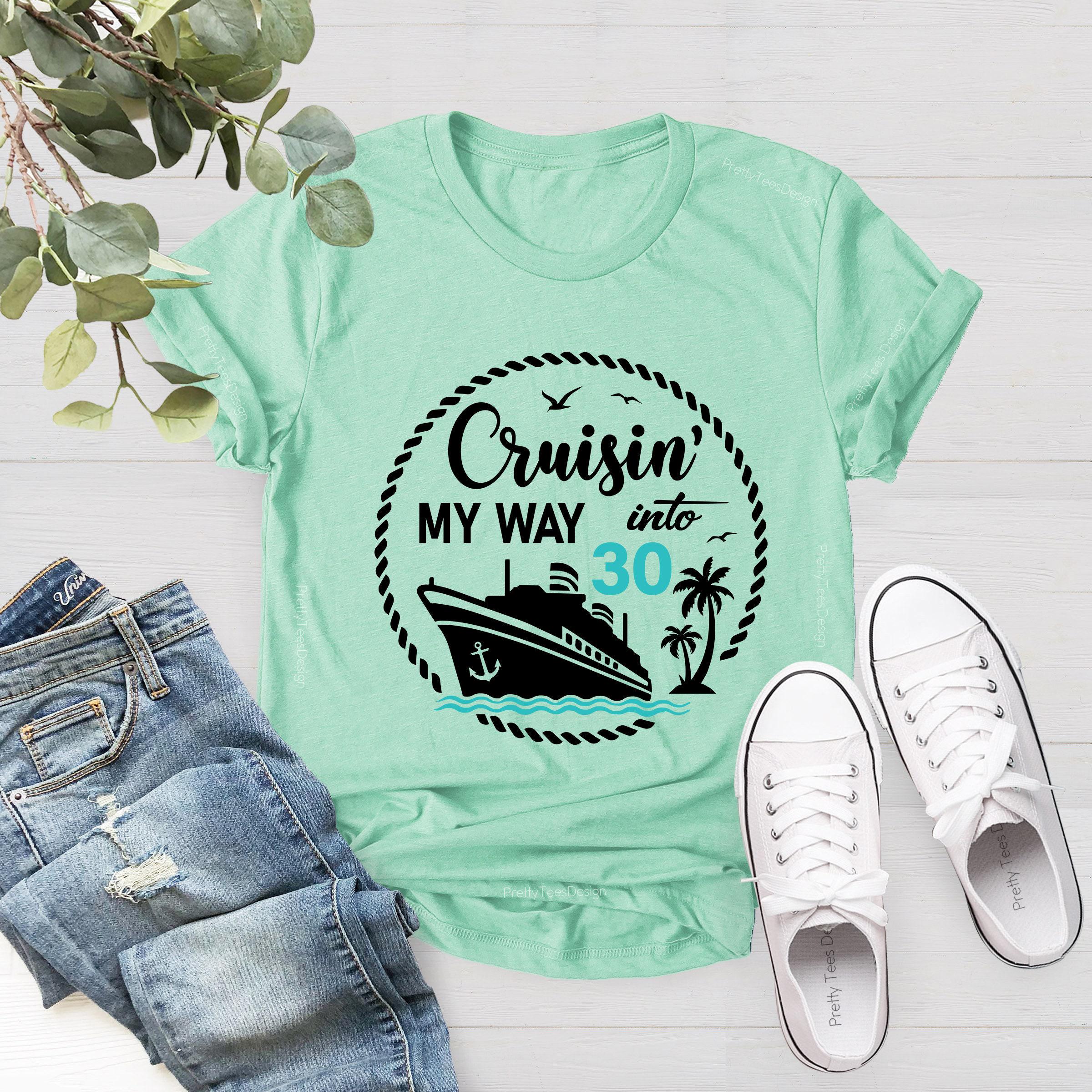 Cruisin' My Way Into 30 Cruise Birthday Shirt, Birthday Cruise Shirts ...