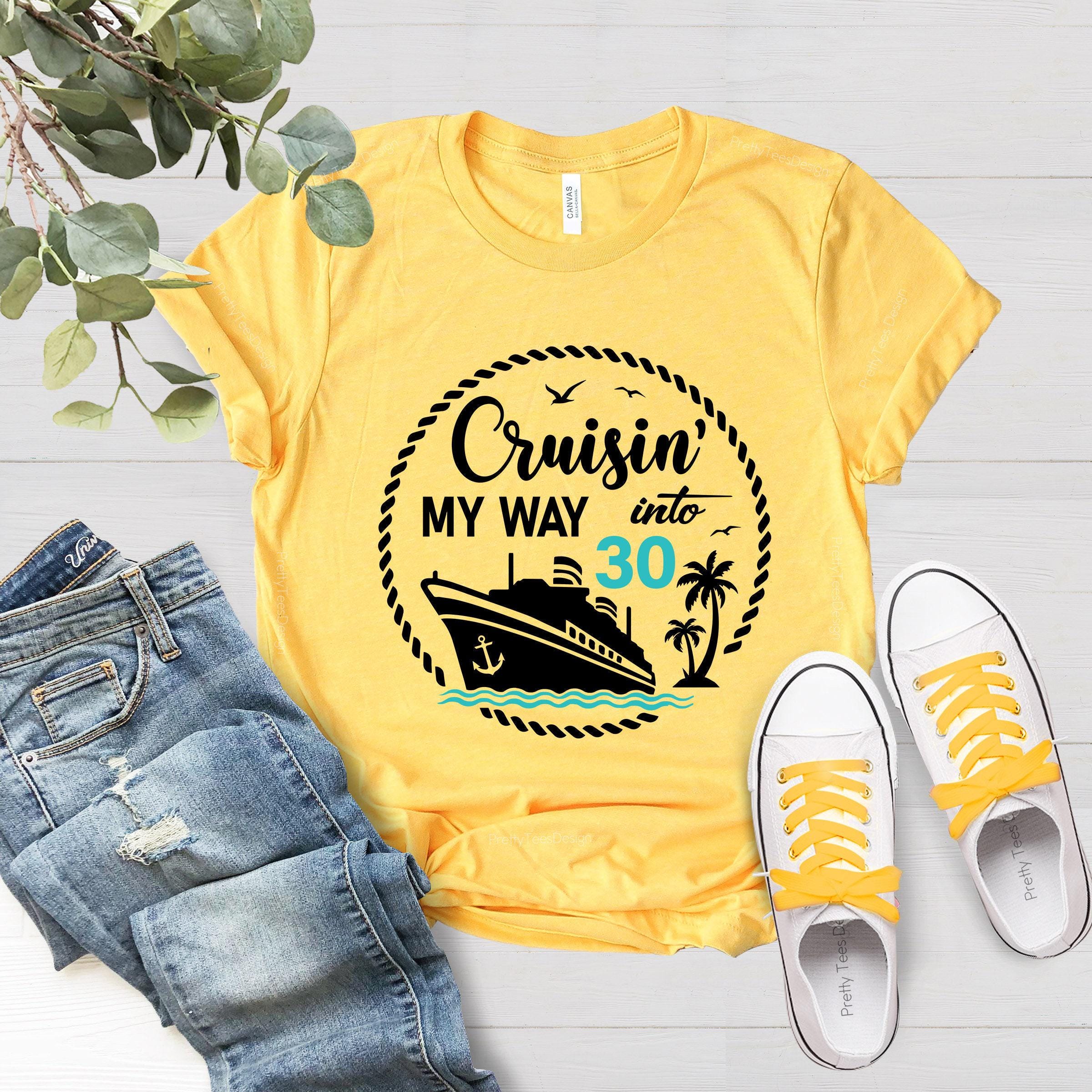 Cruisin' My Way Into 30 Cruise Birthday Shirt, Birthday Cruise Shirts ...
