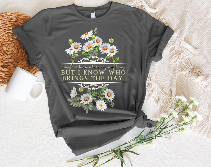 I May Not Know What a Day Will Bring, but I Know Who Brings the Day ...