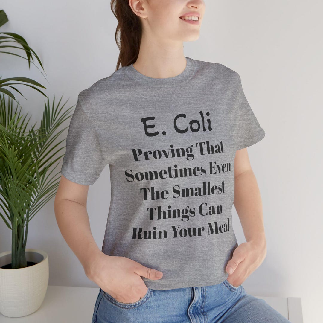 Funny E Coli Unisex Tee, Humorous Bacteria Quote Shirt, Small Things ...