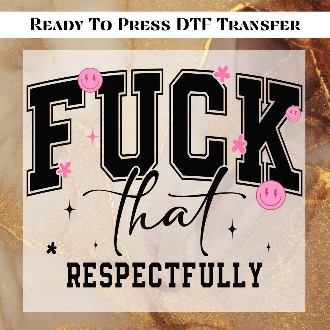 Fck That Respectfully Adult Humor DTF Transfer for Ready to Press ...