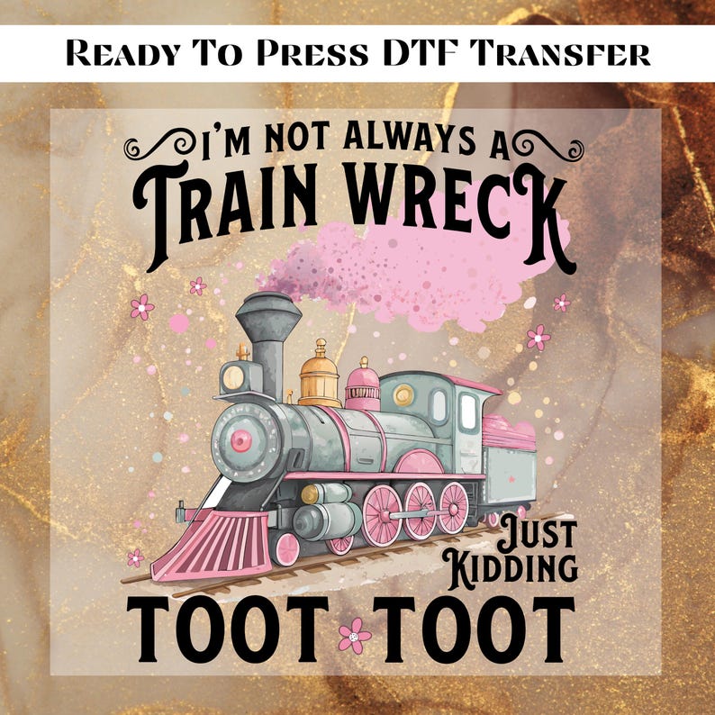 I'm Not Always A Train Wreck Just Kidding Toot Ready to Press, Funny ...