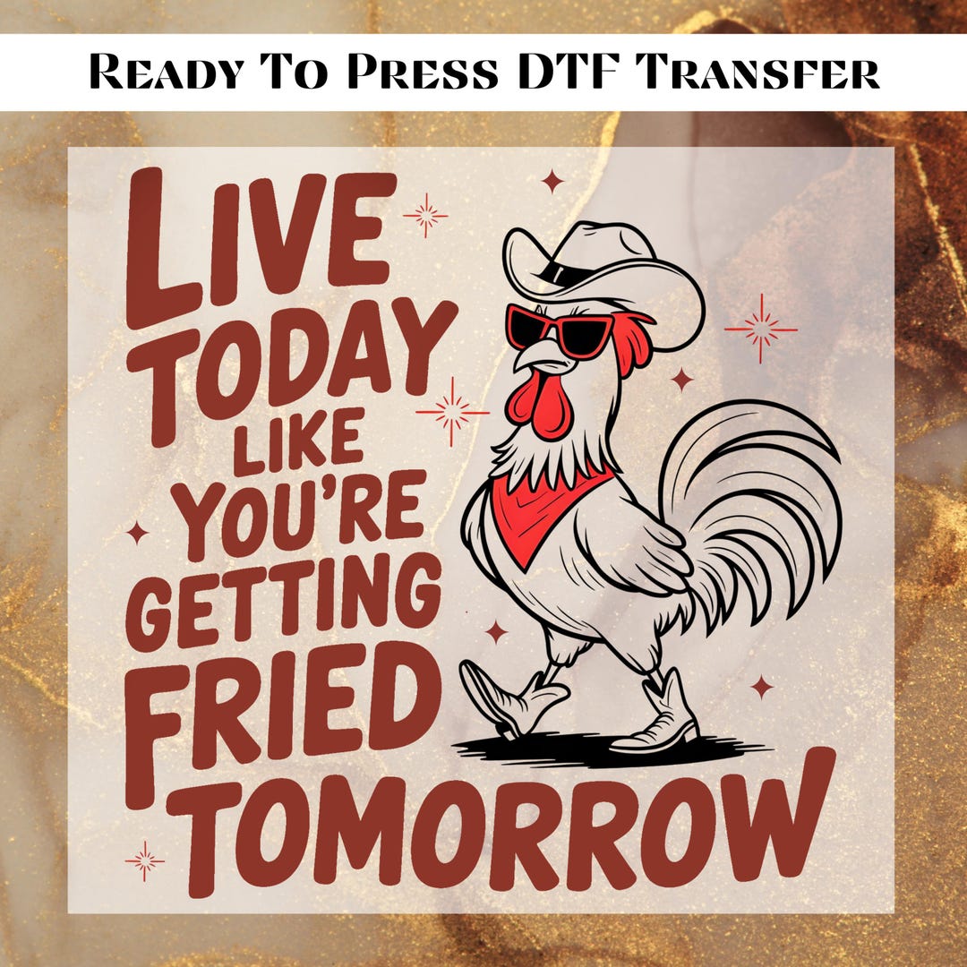 Love Today Like You're Getting Fried Tomorrow DTF Transfer Ready to ...