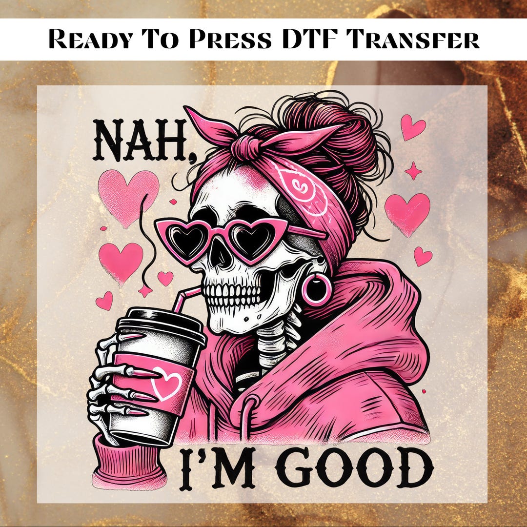 Nah I'm Good Skeleton Ready to Press, Coffee Skeleton Heart DTF Print ...