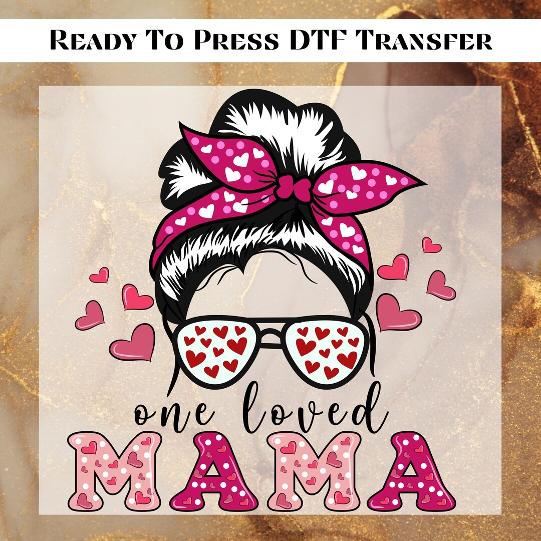 One Loved Mama Head DTF Transfer for Ready to Press, Happy Mothers Day ...