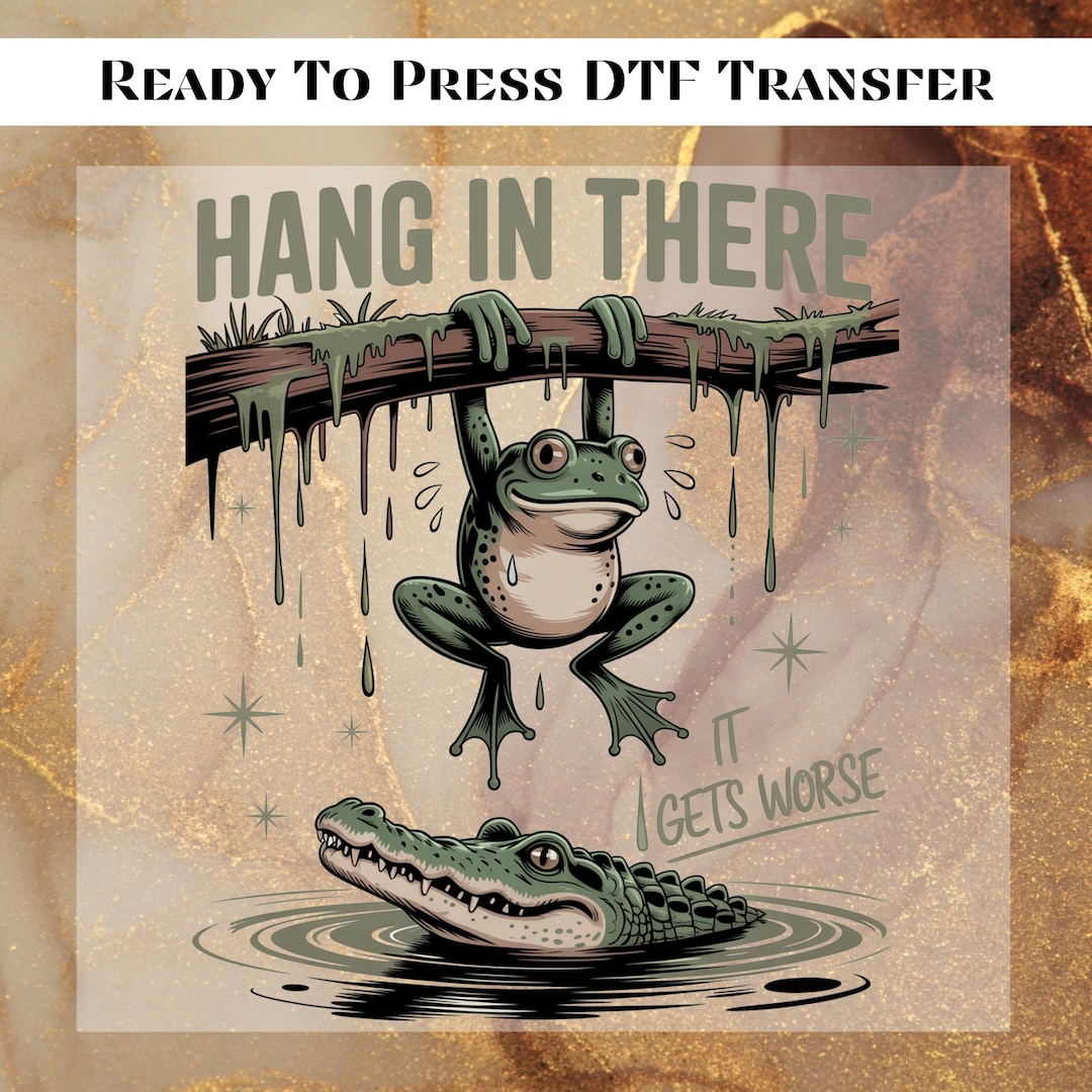 Hang in There It Gets Worse DTF Transfer Ready to Press,funny Sarcastic ...