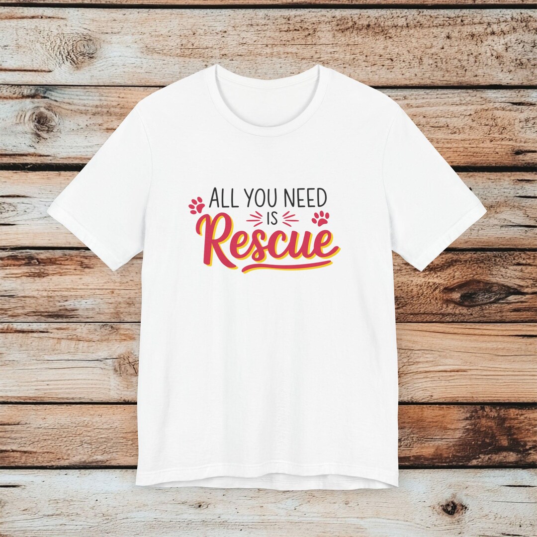 Animal Rescue Tshirt, All You Need is Rescue Shirt, Adoption, Animal ...