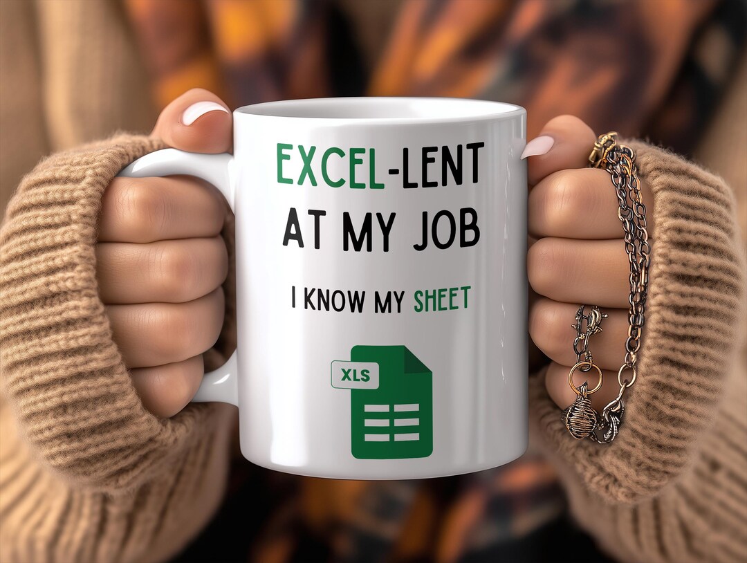 Excel-lent at My Job I Know My Sheet Ceramic Mug, Funny Gift, Coffee ...