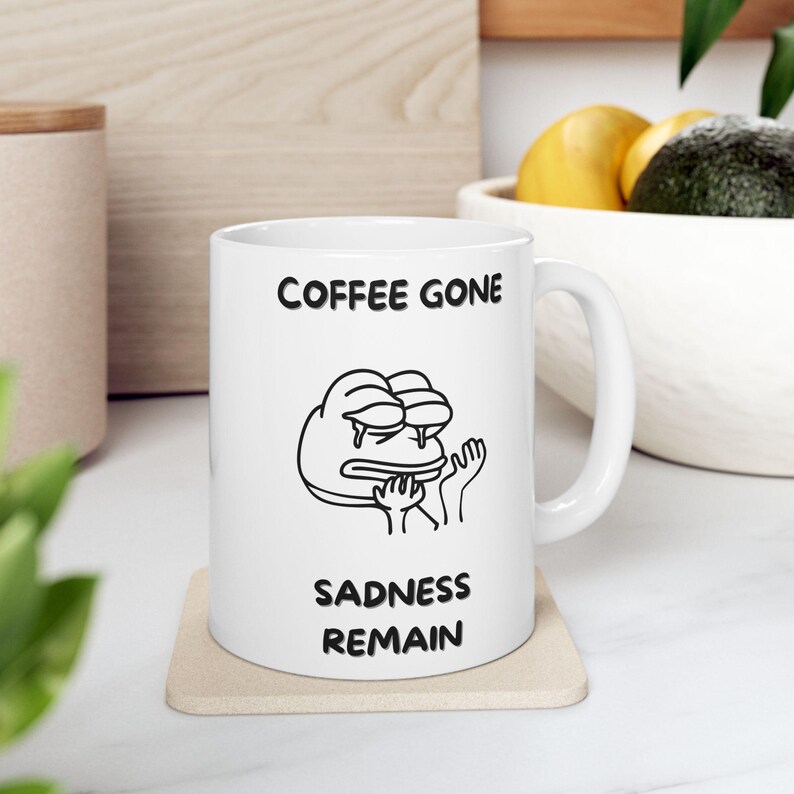 Coffee Gone Sadness Remain Ceramic Mug, Pepe Frog Meme Funny Quote Cup ...
