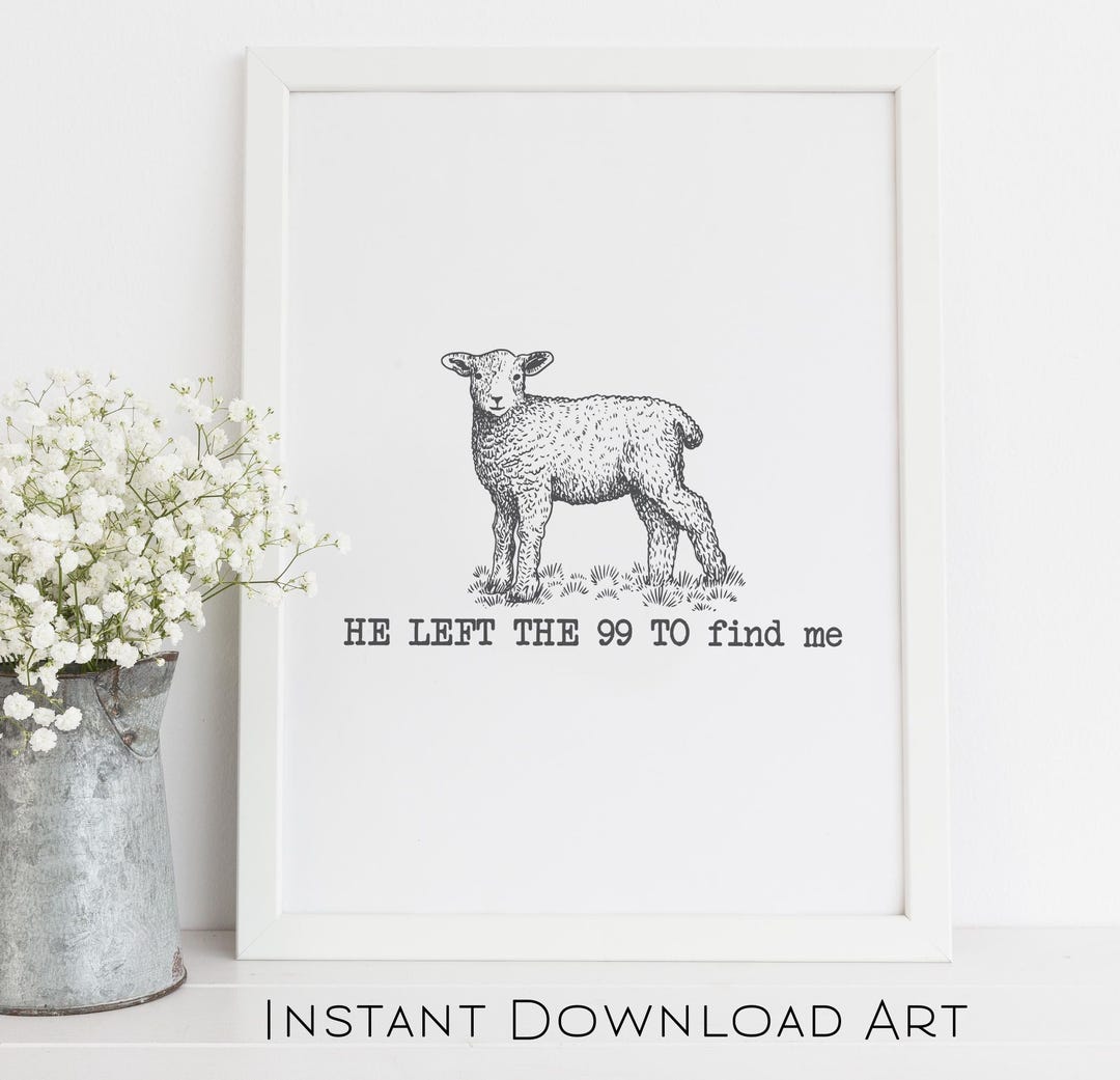He Left the 99 to Find Me Printable Wall Art, Faith-based Digital ...