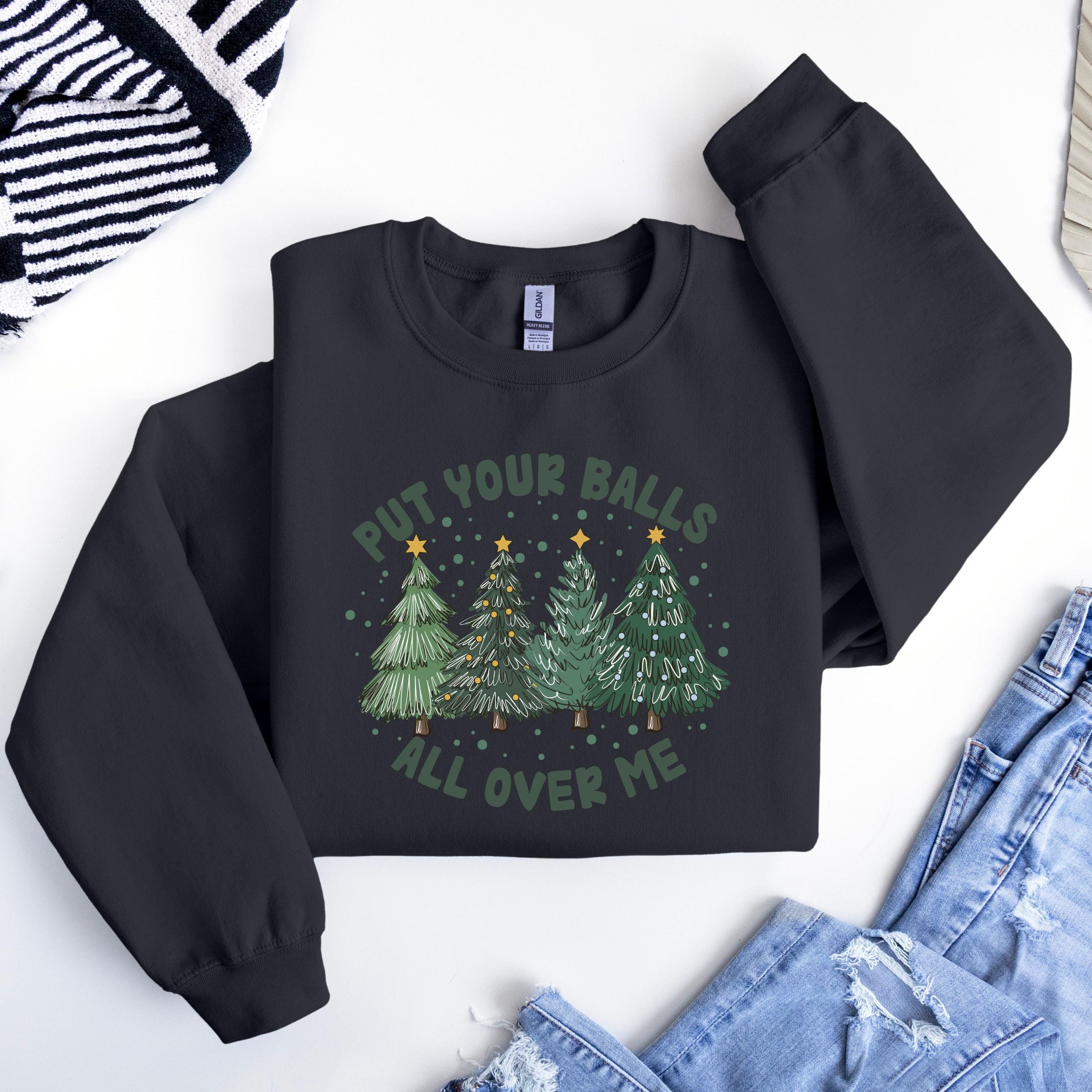 Put Your Balls All Over Me Christmas Sweater, Dirty Humor Christmas ...