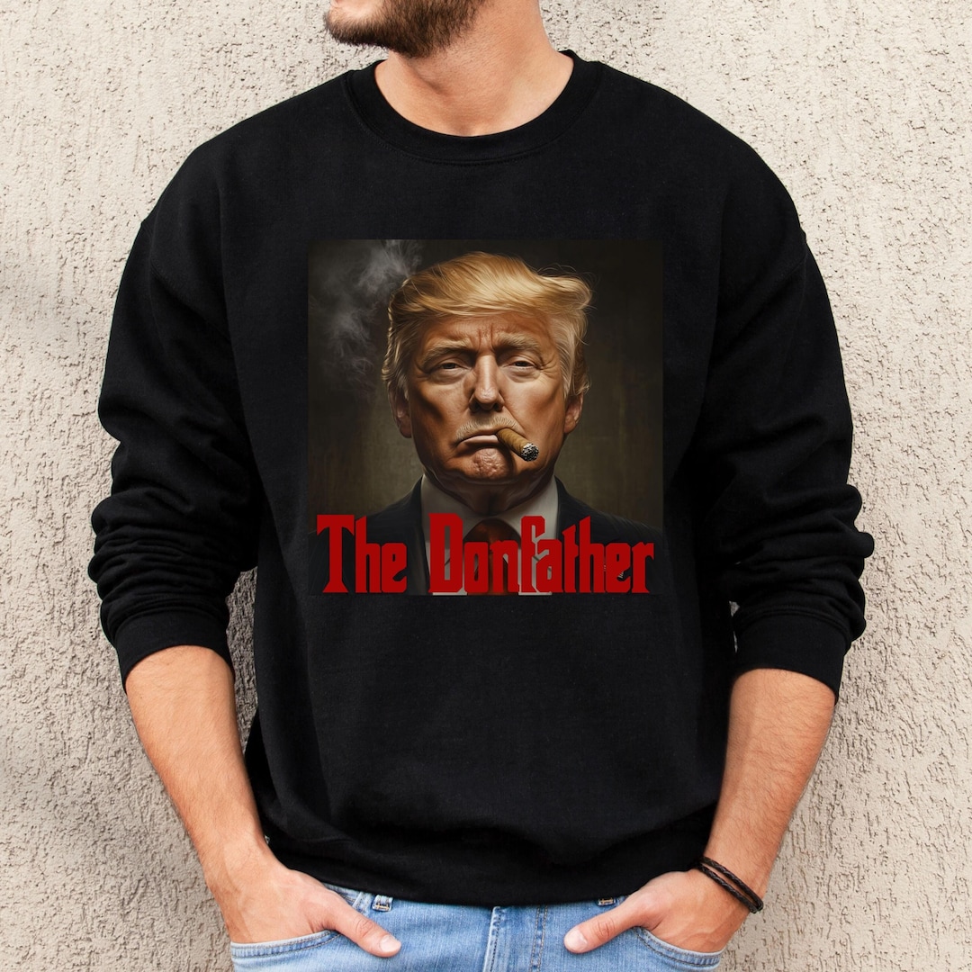 Donald Trump Sweatshirt, the Donfather Sweatshirt, Trump Movie Sweat ...