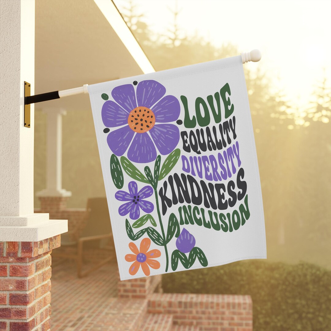 Kindness, Equality, Inclusion, Diversity, Peace & Love House or Garden ...