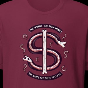 The Worms Are Their Money the Bones Are Their Dollars Shirt ITYSL - Etsy