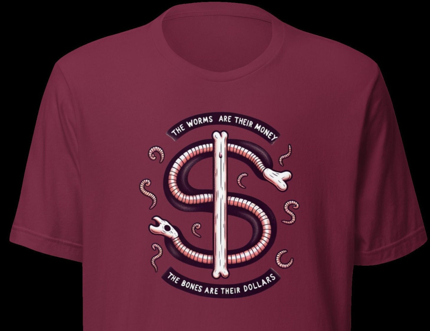 The Worms Are Their Money the Bones Are Their Dollars Shirt ITYSL - Etsy