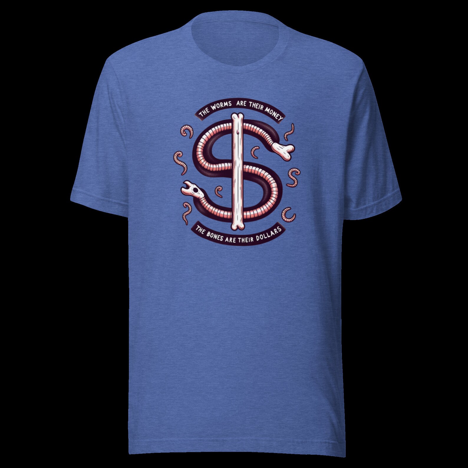 The Worms Are Their Money the Bones Are Their Dollars Shirt ITYSL - Etsy