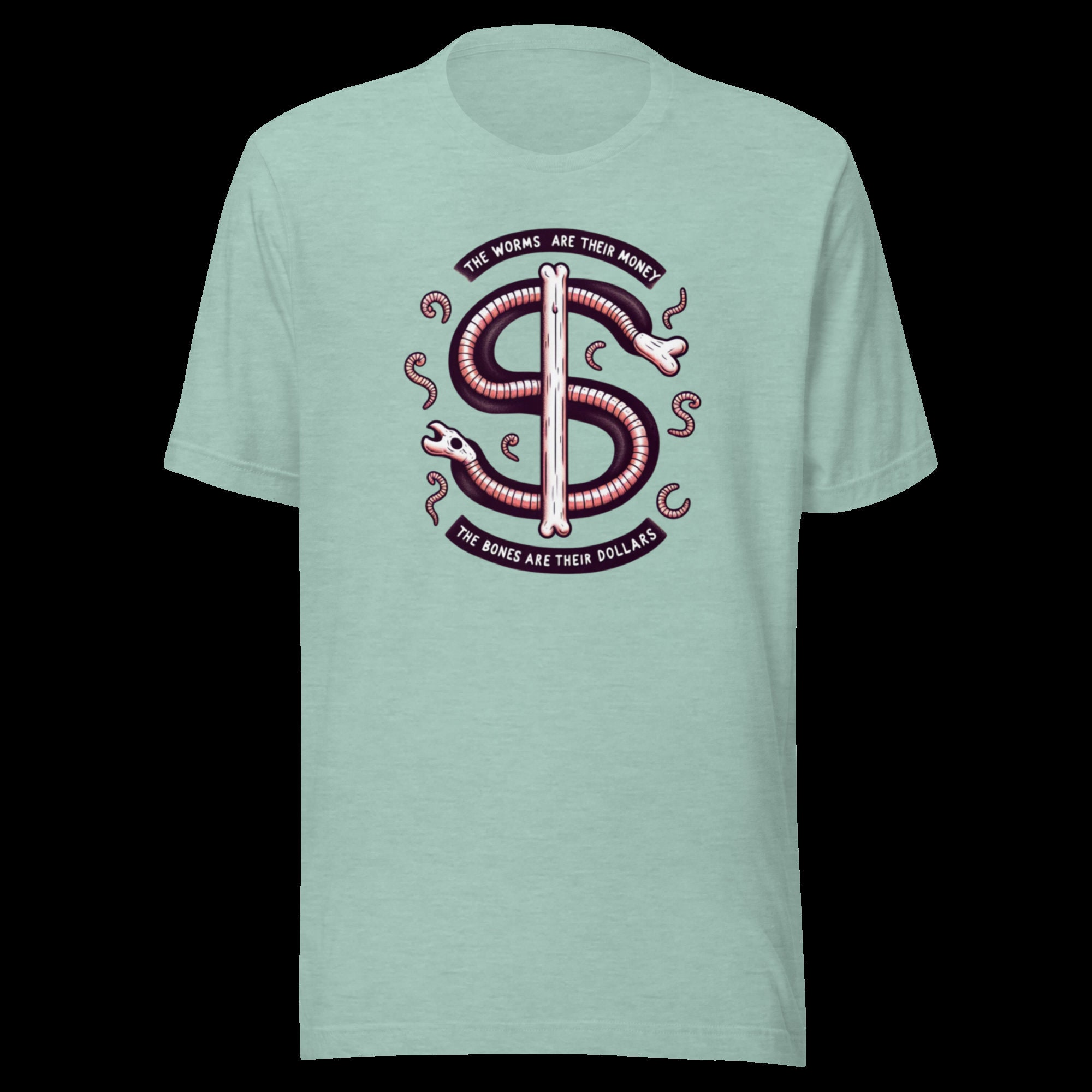 The Worms Are Their Money the Bones Are Their Dollars Shirt ITYSL - Etsy