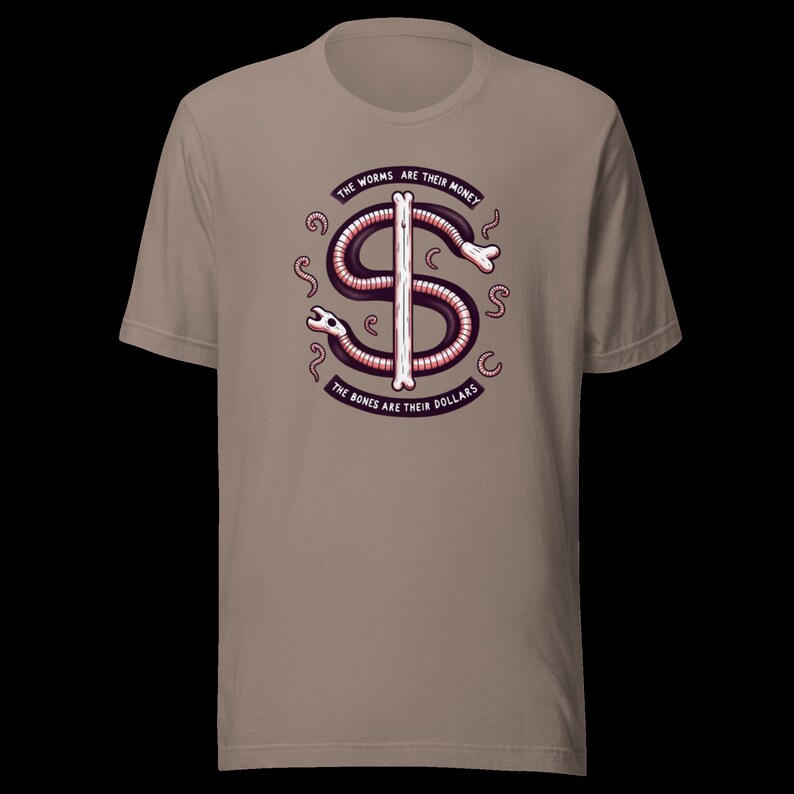 The Worms Are Their Money the Bones Are Their Dollars Shirt ITYSL - Etsy