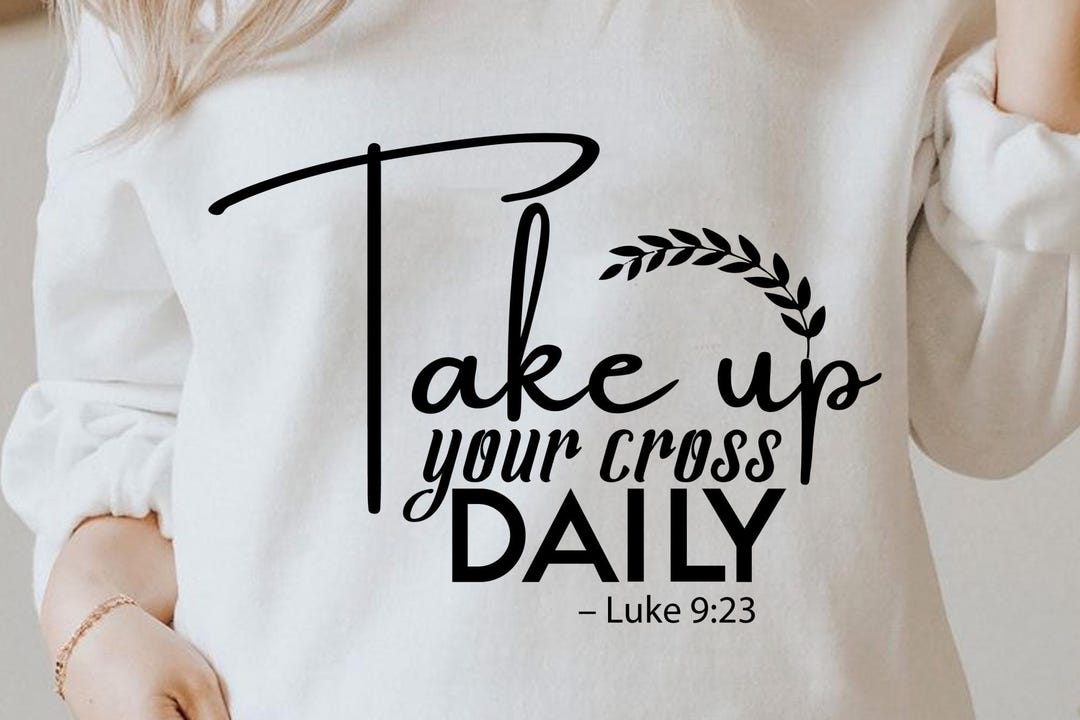 Take up Your Cross Daily. Luke 923 Svg, Christian Quotes Png, Blessed ...