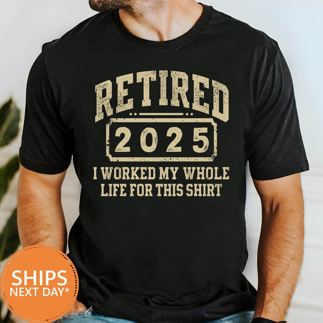 Retired 2025 Comfort Colors Shirt, Funny Retirement Gift Tee, I Worked ...