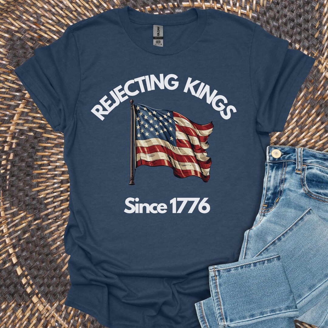 Rejecting Kings Since 1776 Protest Shirt, Pro Democracy Shirt, Anti ...