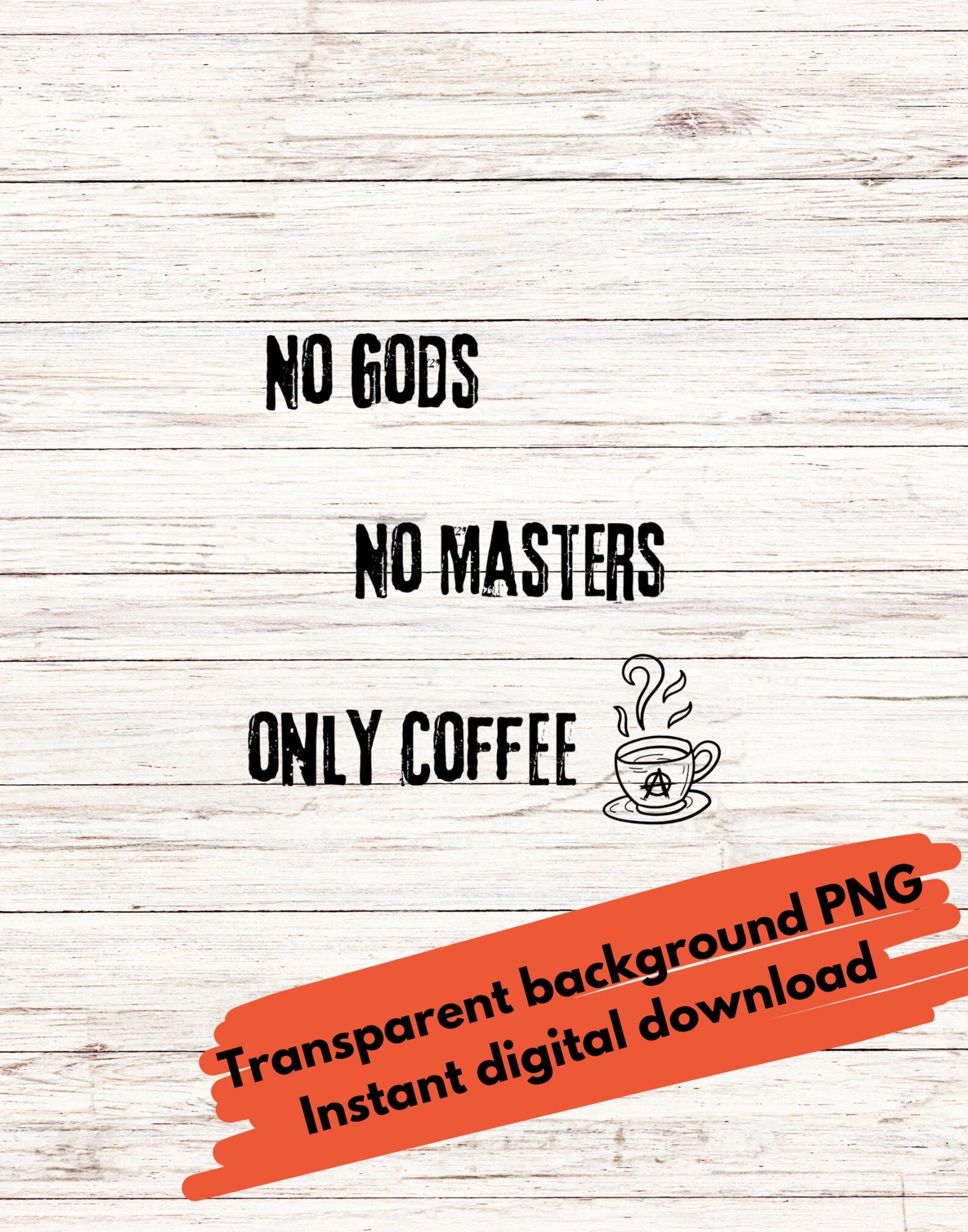 PNG -no Gods, No Masters, Only Coffee - Transparent Background, 300 Dpi ...