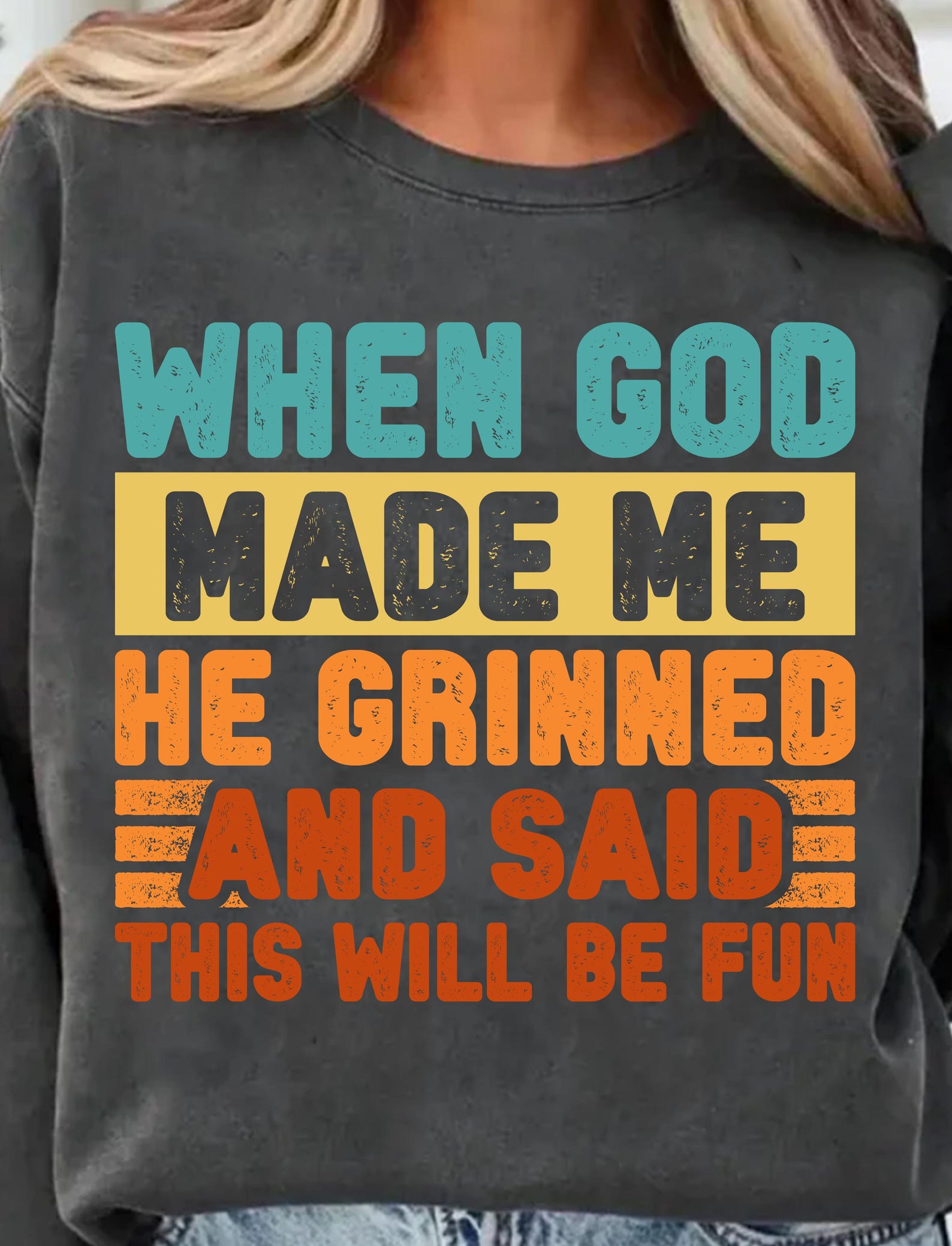 When God Made Me He Grinned and Said This'll Be Fun Funny, Funny Shirt ...