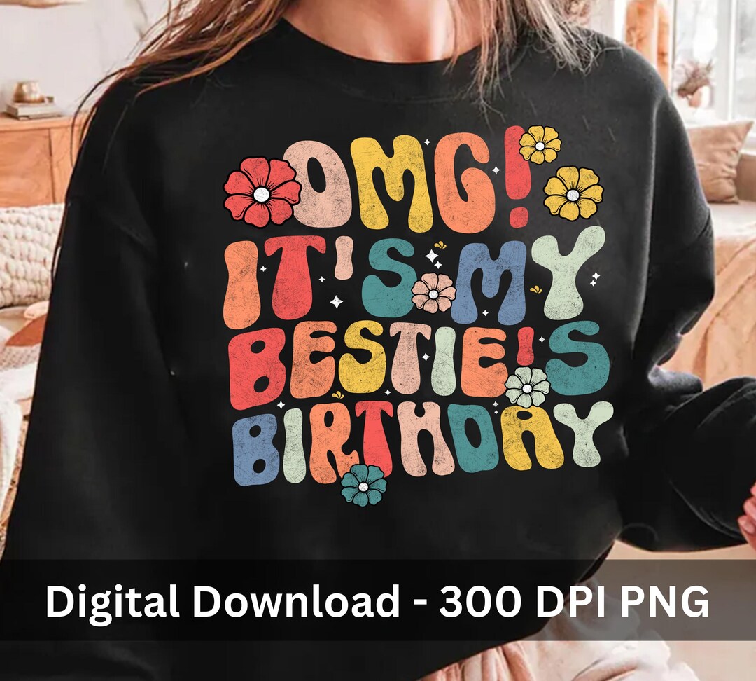 OMG It's My Bestie's Birthday PNG, Funny Best Friend Birthday Png ...