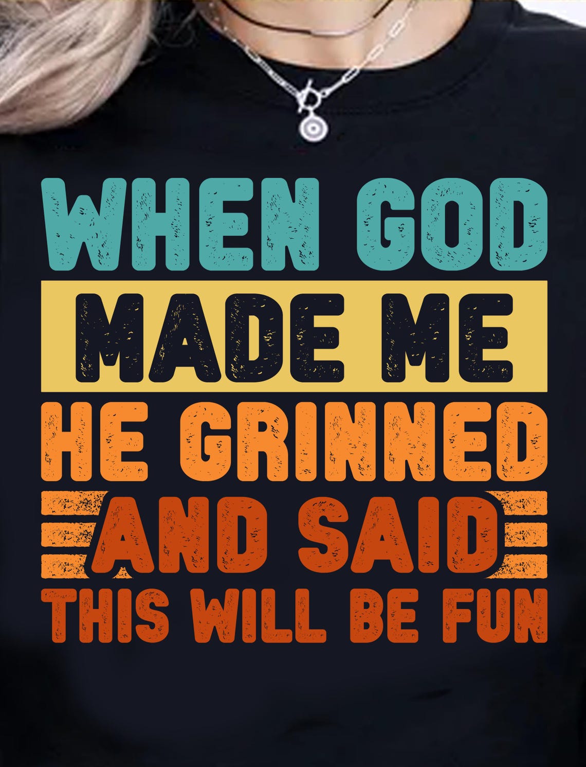 When God Made Me He Grinned and Said This'll Be Fun Funny, Funny Shirt ...