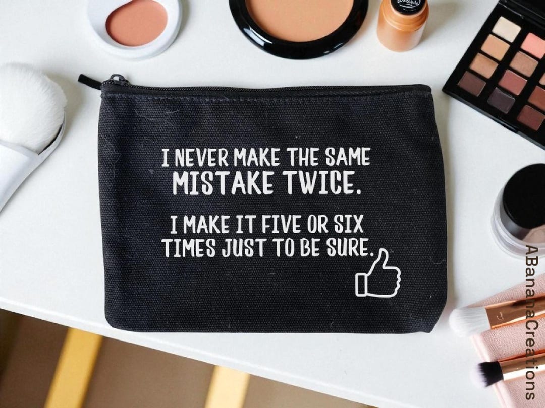 I Never Make the Same Mistake Twice Quote – Funny Makeup Bag – Cosmetic ...