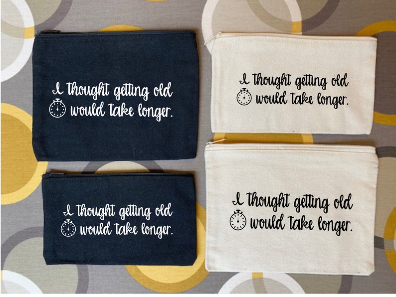 I Thought Getting Old Would Take Longer Pouches With Funny Sayings, Bag ...