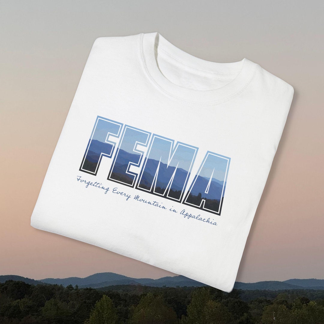 FEMA T-shirt Forgetting Every Mountain in Appalachia, Western NC ...