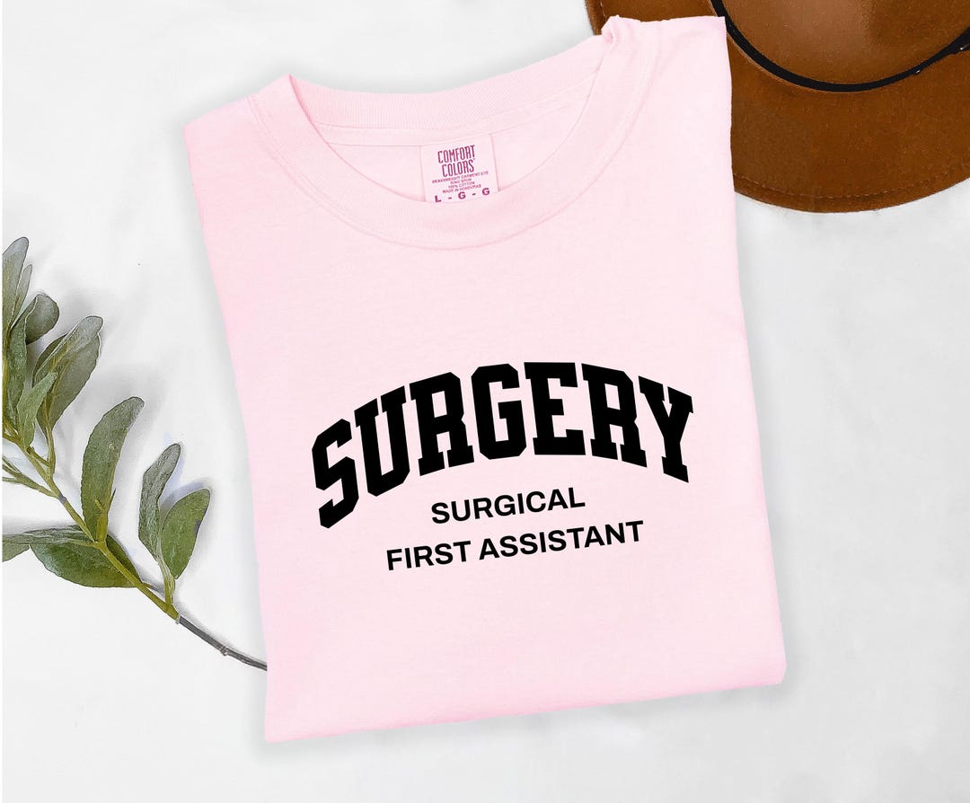 Surgery Surgical First Assistant T Shirt Comfort Colors®, Nurse Shirt ...