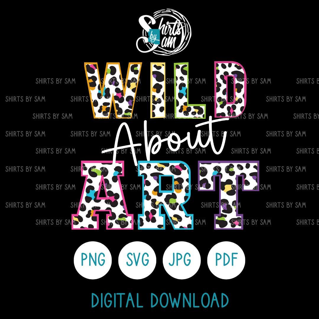 Wild About Art Svg/png/jpeg/pdf. Animal Print Tshirt for Art Teachers ...