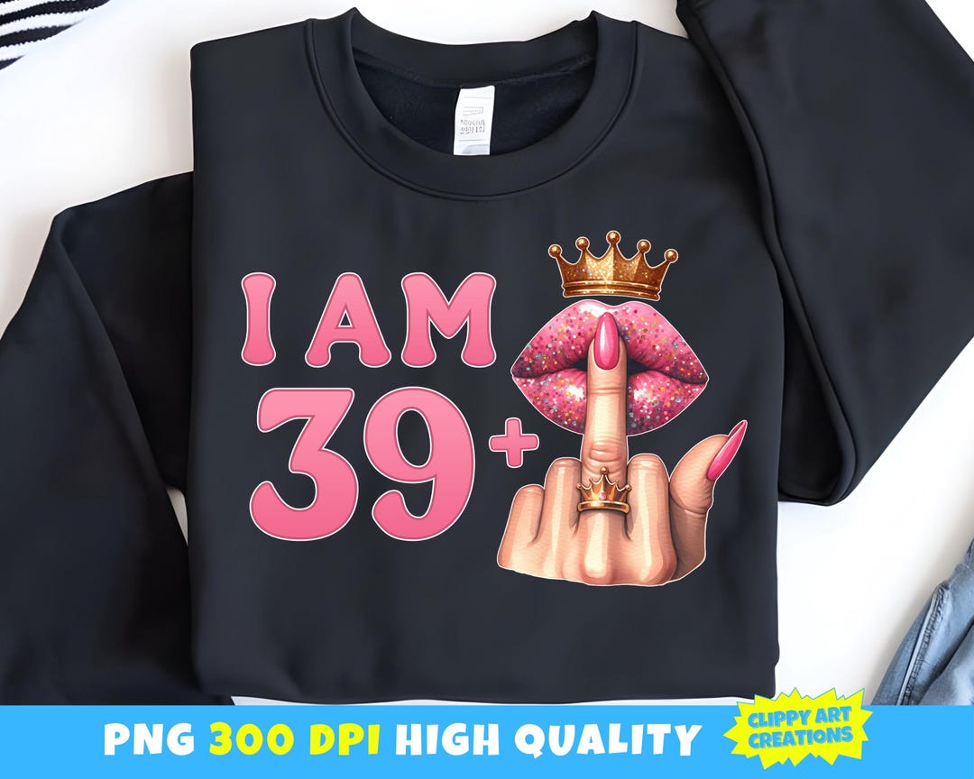 39 Plus Middle Finger, 39 Plus 1 Birthday PNG, Its My Birthday, 40th ...