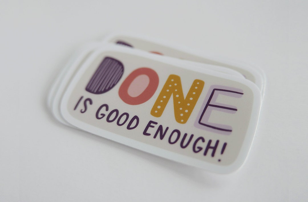Done is Good Enough Sticker | Vinyl Sticker | Vinyl Die Cut Decal ...
