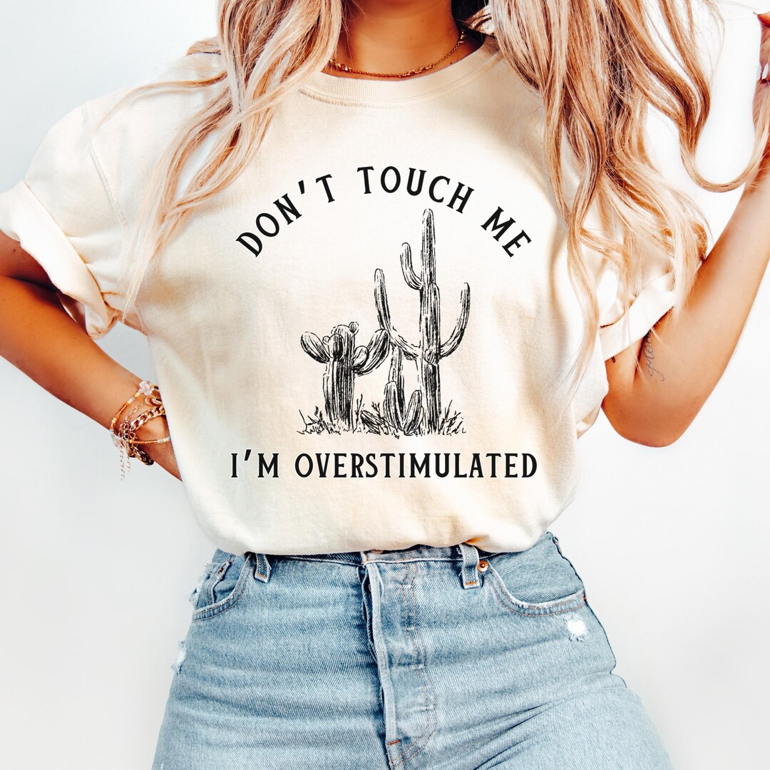 Dont Touch Me Im Overstimulated Shirt, Funny Introvert Tee, Overwhelmed ...