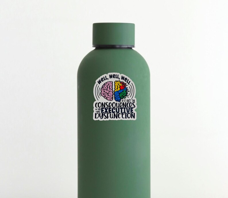 Consequences of My Executive Dysfunction Sticker- for Laptops, Water ...