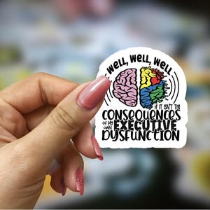 Consequences of My Executive Dysfunction Sticker- Funny ADHD, Mental ...