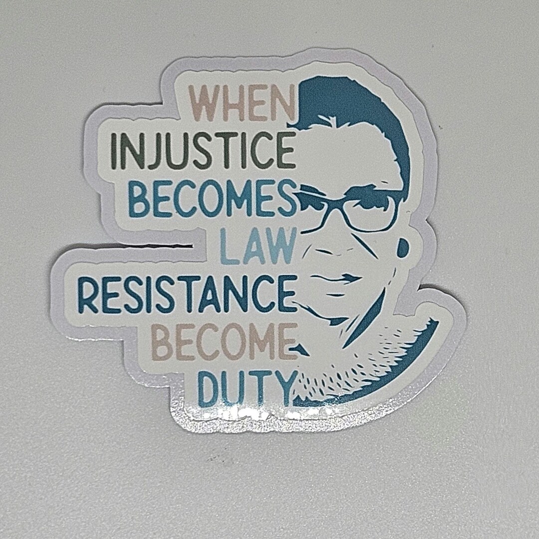 When Injustice Becomes Law Resistance Becomes Duty Sticker, RBG Quote ...