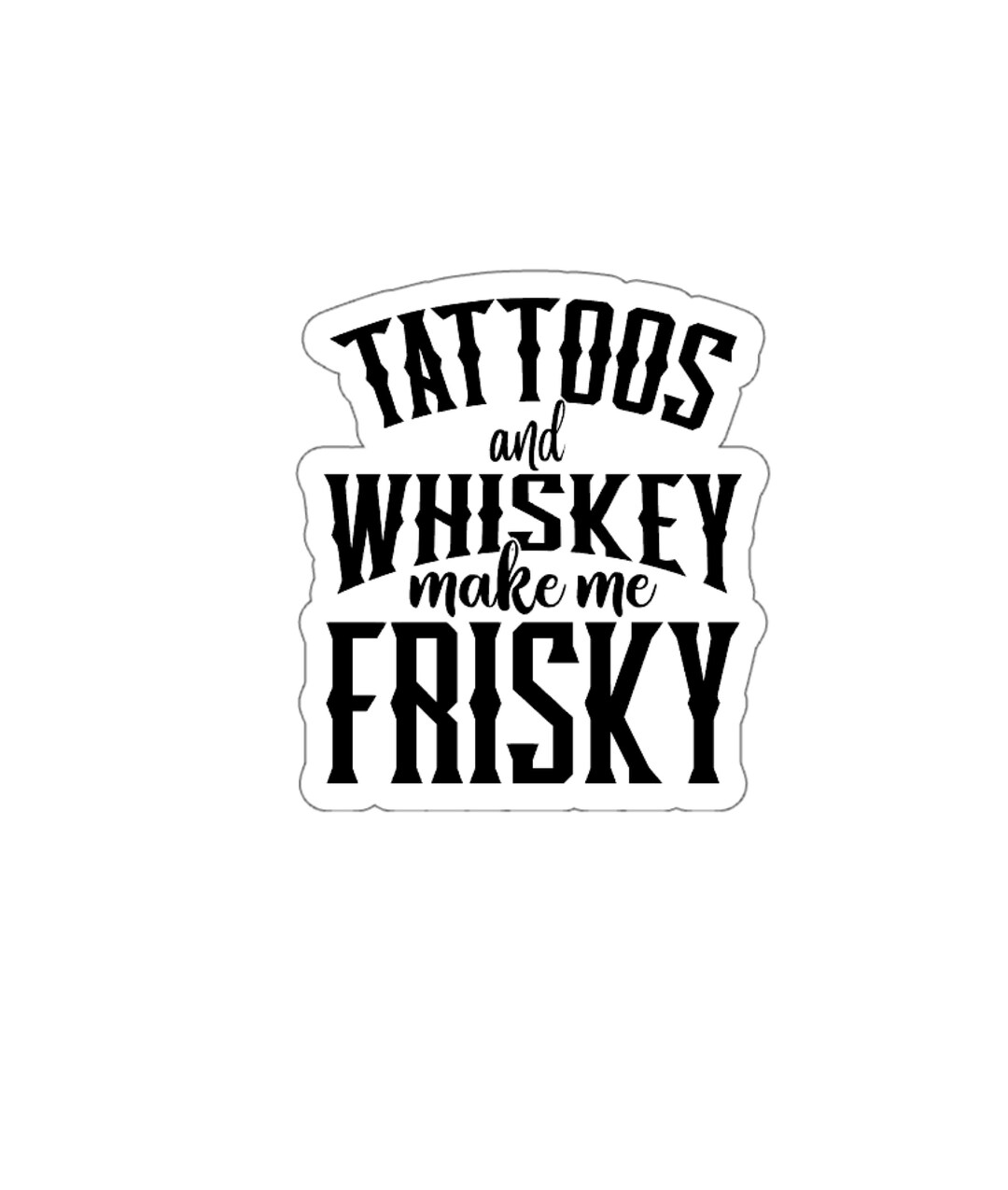 Tattoos and Whiskey Sticker, Die Cut Vinyl Sticker, Easy Peel, Laptop ...